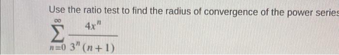 Solved DO Use the ratio test to find the radius of | Chegg.com