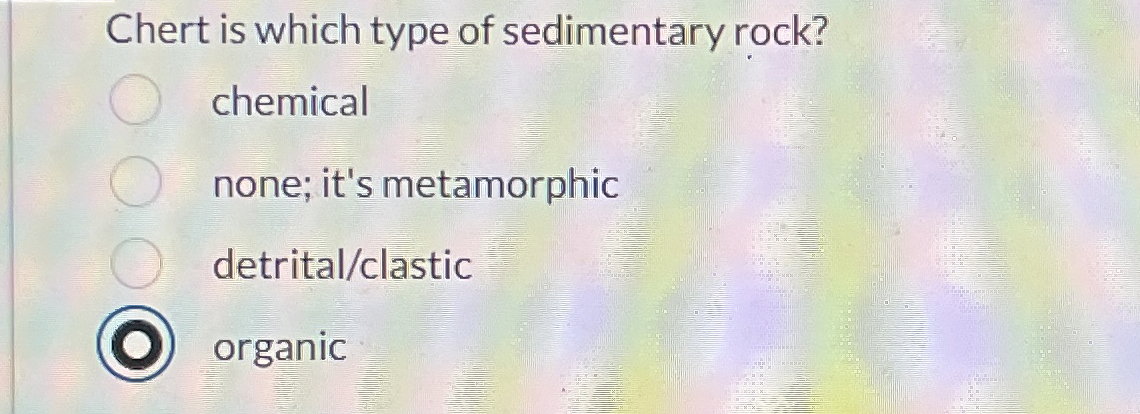 Solved Chert is which type of sedimentary rock?chemicalnone; | Chegg.com