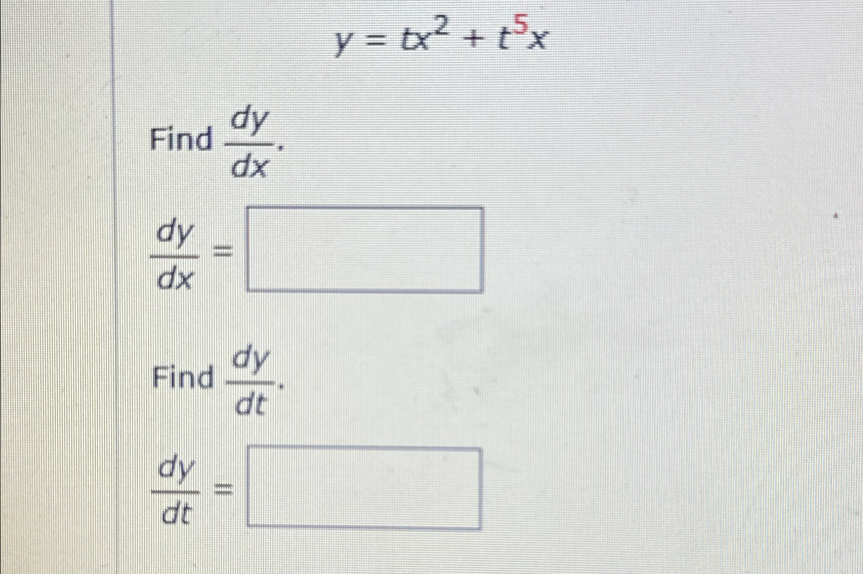 Solved y=tx2+t5xFind dydxdydx=Find dydt.dydt= | Chegg.com