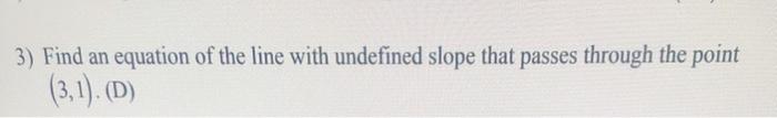 Solved 3) Find an equation of the line with undefined slope | Chegg.com
