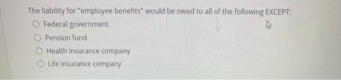 Solved The liability for "employee benefits" would be owed | Chegg.com