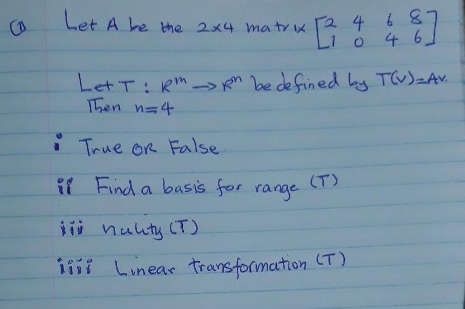Solved Let A be the 2x4 matrix (2 4 6 8 8] 4 4 6 LetT: Rm -> | Chegg.com