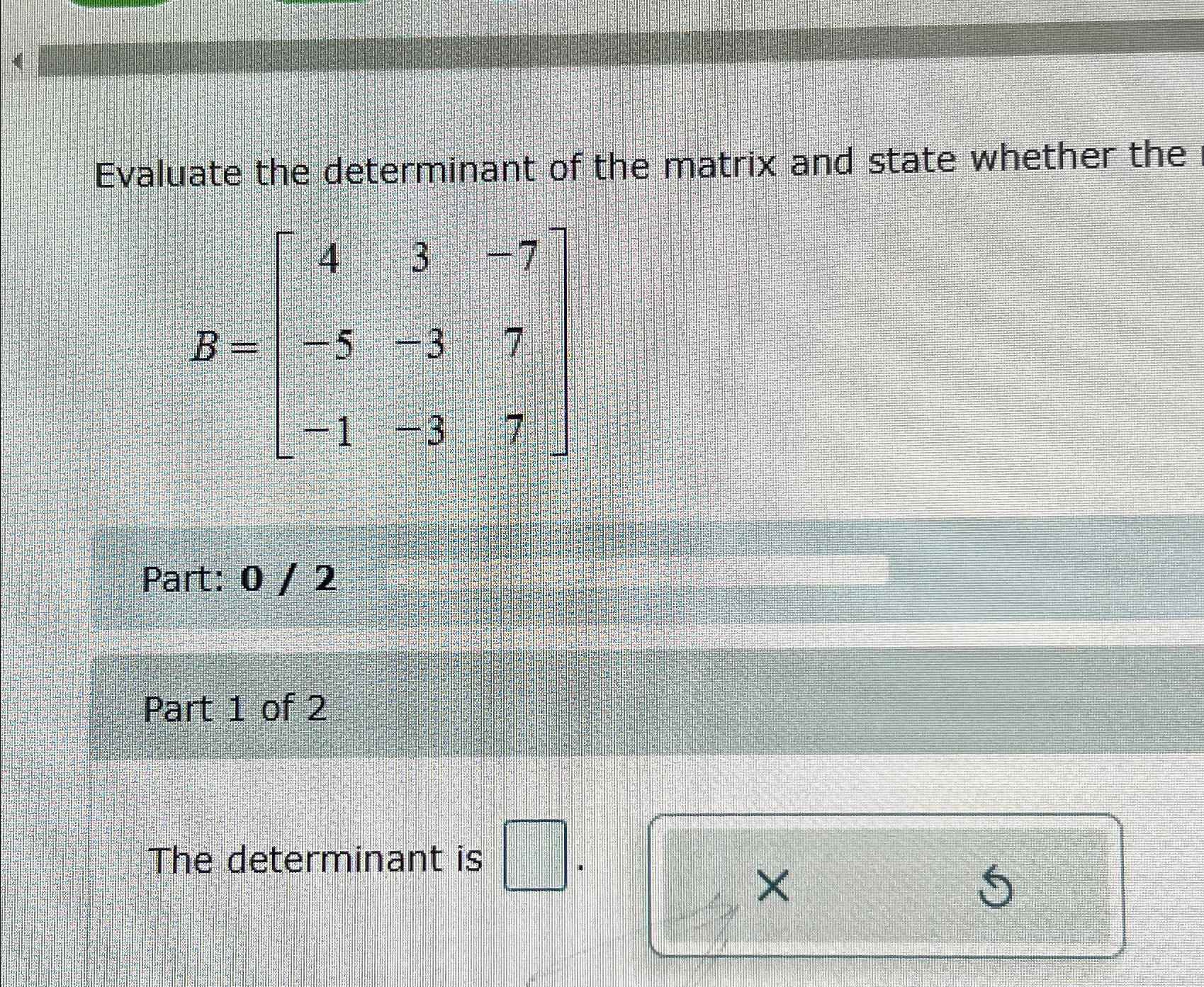 Solved Evaluate the determinant of the matrix and state | Chegg.com