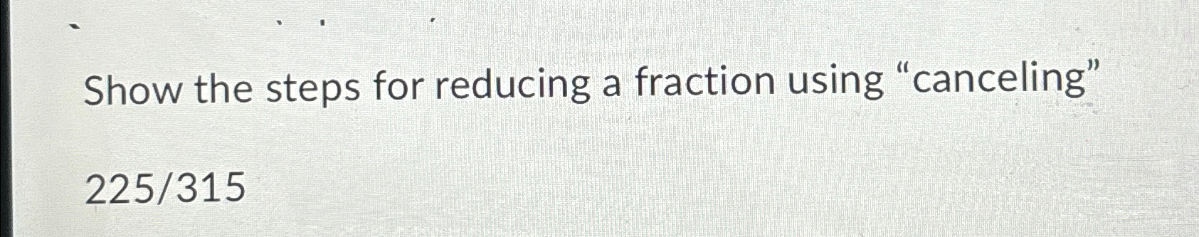 Solved Show the steps for reducing a fraction using | Chegg.com