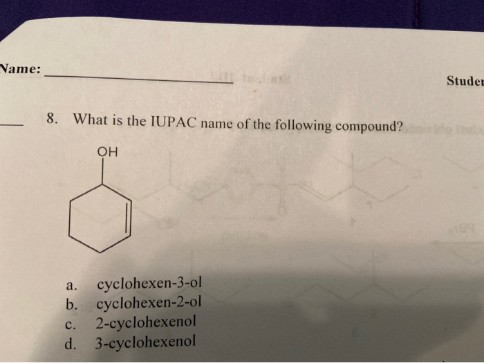 Solved Name: Studer 8. What is the IUPAC name of the | Chegg.com