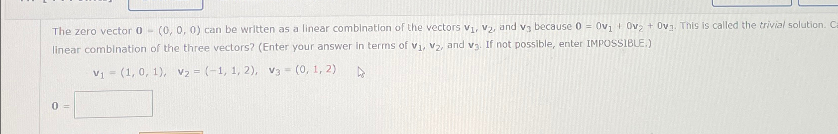 Solved The zero vector 0=(0,0,0) ﻿can be written as a linear | Chegg.com