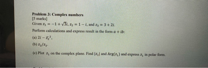 Solved Problem 3: Complex numbers (5 marks] Given 2 = -1 + | Chegg.com