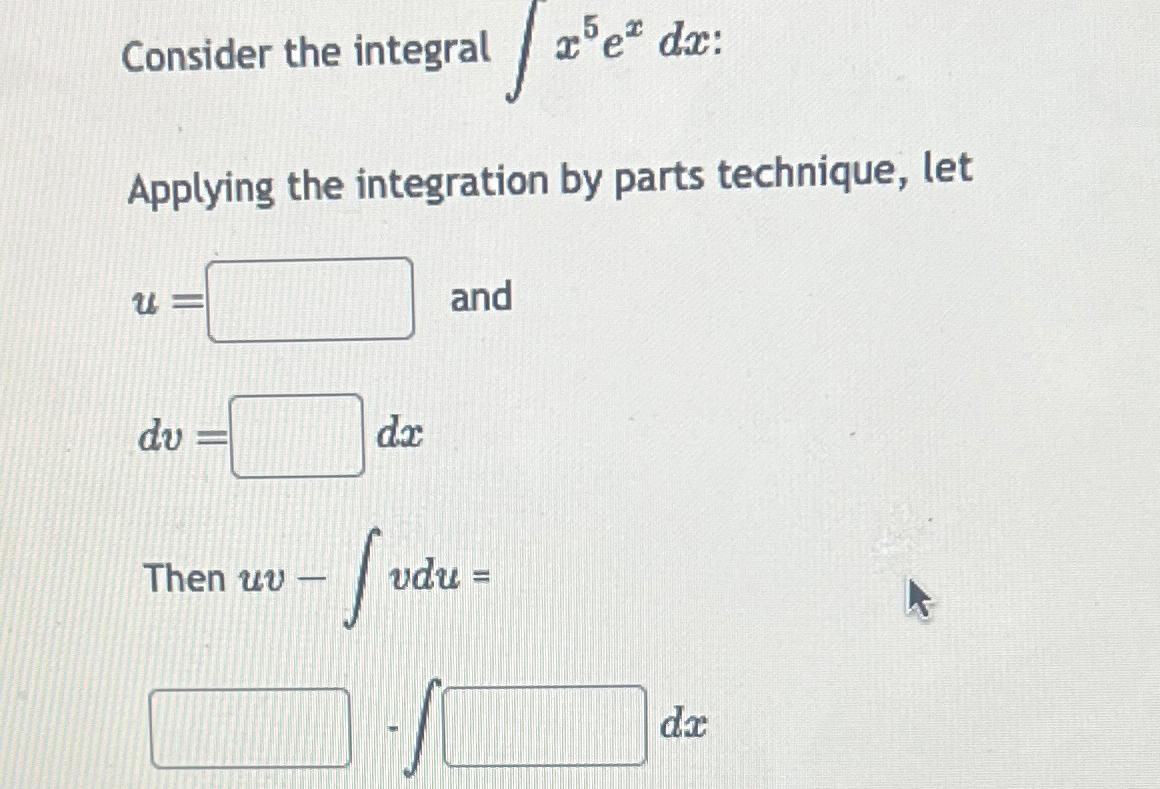 Solved Consider the integral ∫﻿﻿x5exdx ﻿:Applying the | Chegg.com