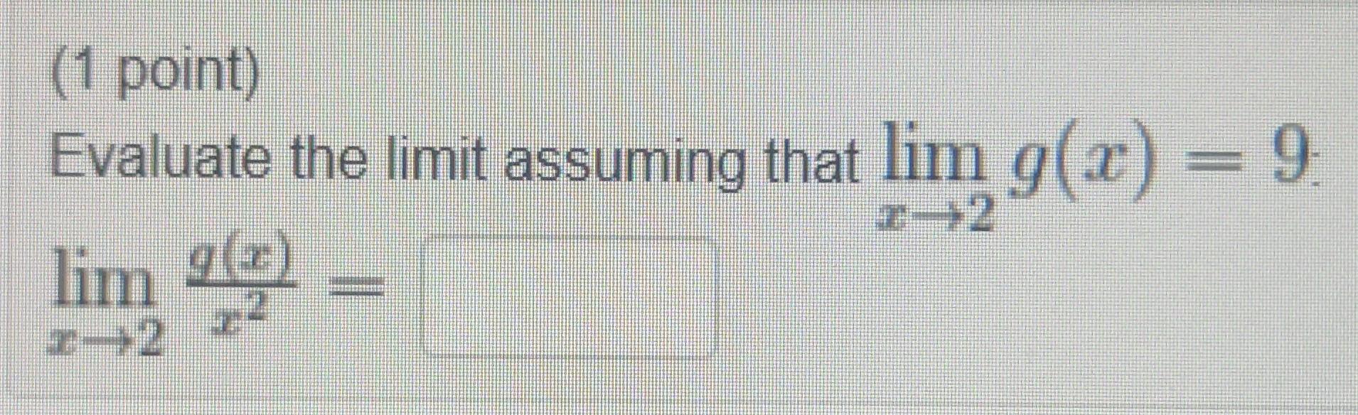 Solved (1 point) Evaluate the limit assuming that lim g(x) = | Chegg.com
