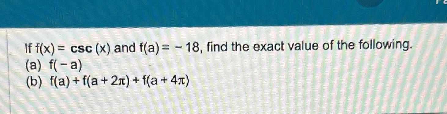 Solved If f(x)=csc(x) ﻿and f(a)=-18, ﻿find the exact value | Chegg.com