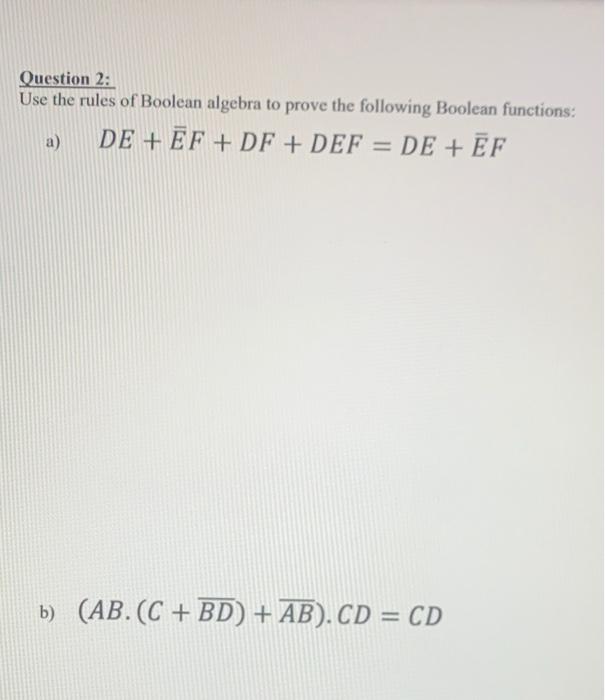Solved Question 2: Use the rules of Boolean algebra to prove | Chegg.com