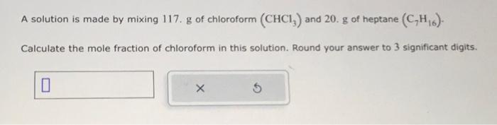Solved A solution is made by mixing 117. g of chloroform | Chegg.com