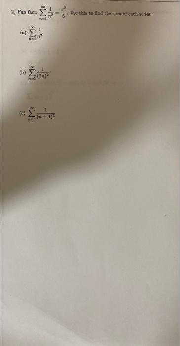 Solved 2. Fun fact: ∑n=1∞n21=6π2. Use this to find the sum | Chegg.com