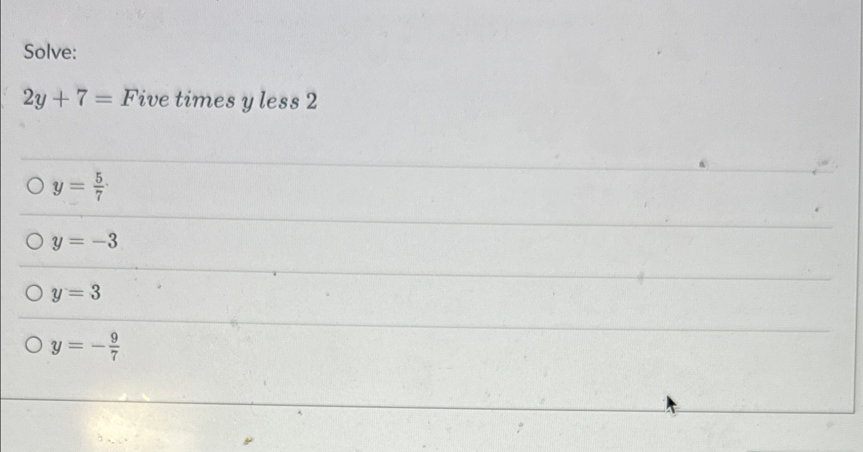 Solved Solve:2y+7= ﻿Five times y ﻿less 2y=57.y=-3y=3y=-97 | Chegg.com