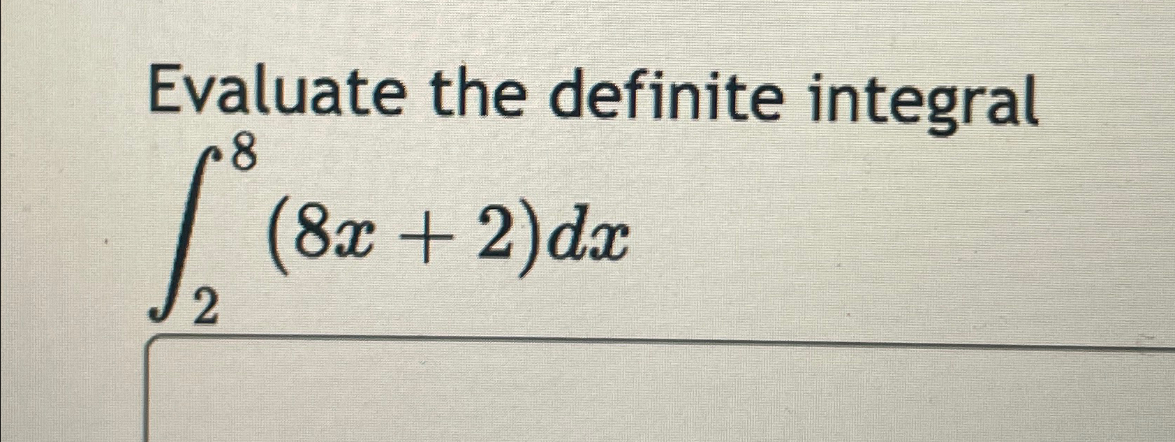 Solved Evaluate the definite integral∫28(8x+2)dx | Chegg.com