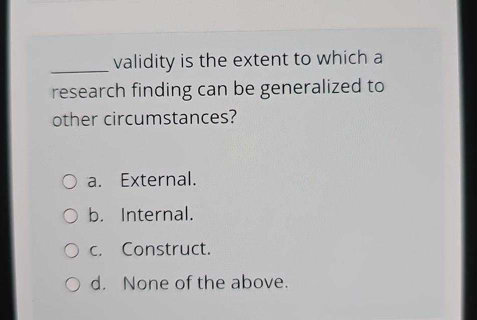 Solved validity is the extent to which a research finding | Chegg.com