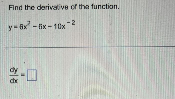 Solved Find the derivative of the function. y=6x2−6x−10x−2 | Chegg.com