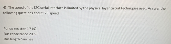 Solved 4) The speed of the 12C serial interface is limited | Chegg.com