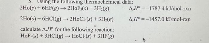 Solved 5. Using the following thermochemical 2Ho(s) + 6HF(g) | Chegg.com