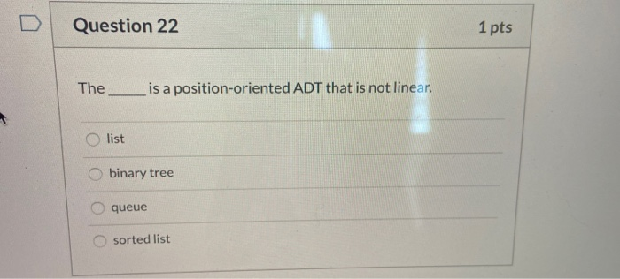 Solved Question 22 1 pts The is a position-oriented ADT that | Chegg.com