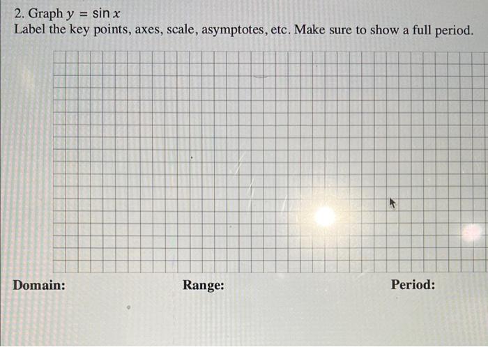 Solved 2. Graph y=sinx Label the key points, axes, scale, | Chegg.com