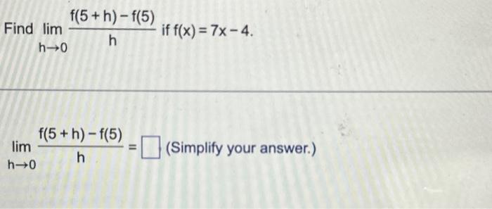 Solved Find lim lim h→0 h→0 f(5+h)-f(5) h f(5+h)-f(5) h II | Chegg.com