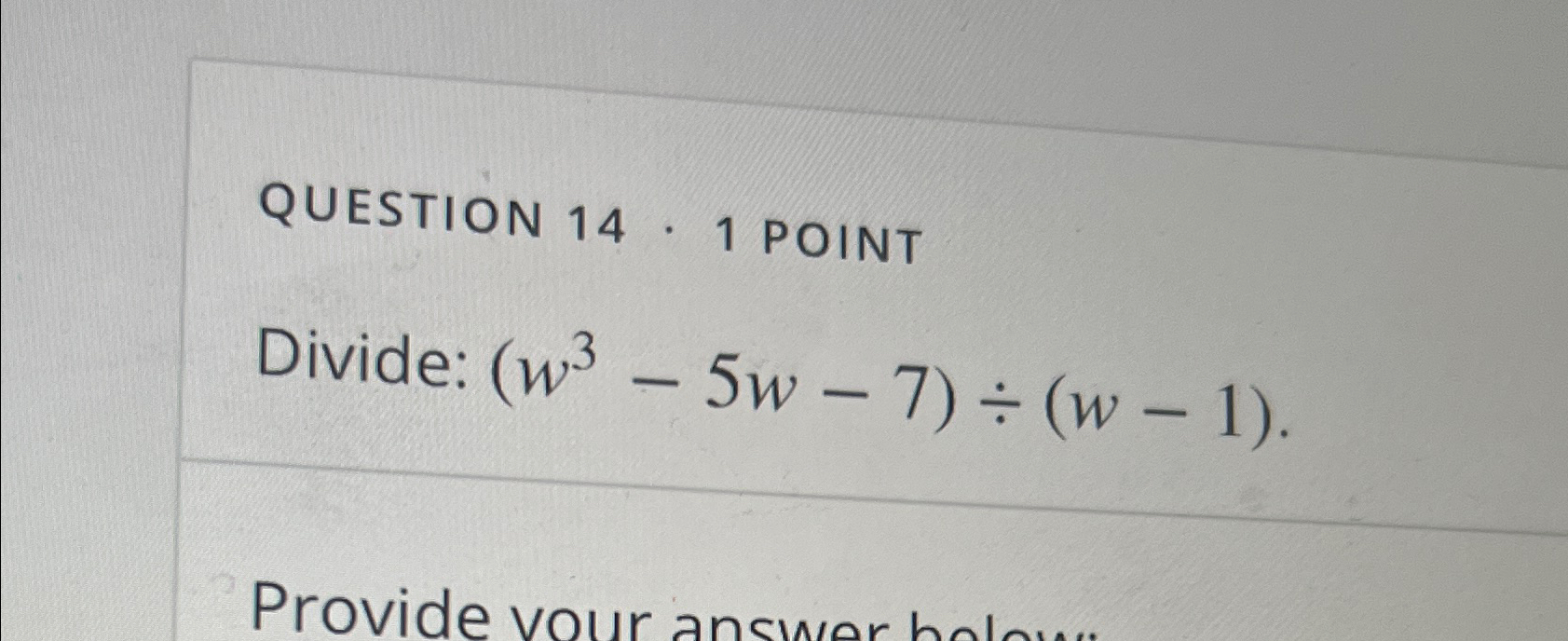 Solved QUESTION 14 - 1 ﻿POINTDivide: (w3-5w-7)÷(w-1). | Chegg.com