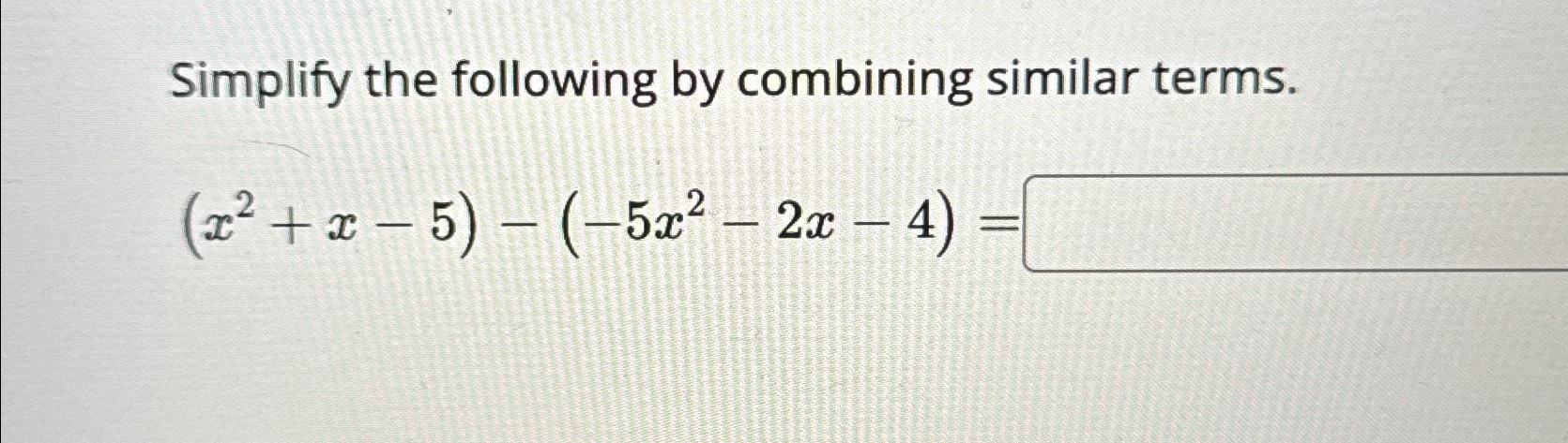 Solved Simplify the following by combining similar | Chegg.com