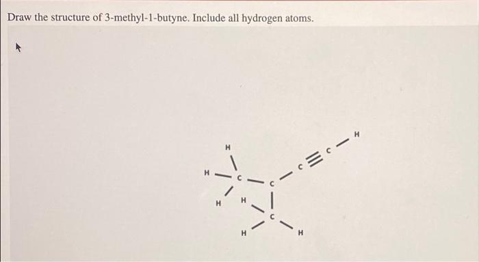 Solved Draw the structure of 3-methyl-1-butyne. Include all | Chegg.com