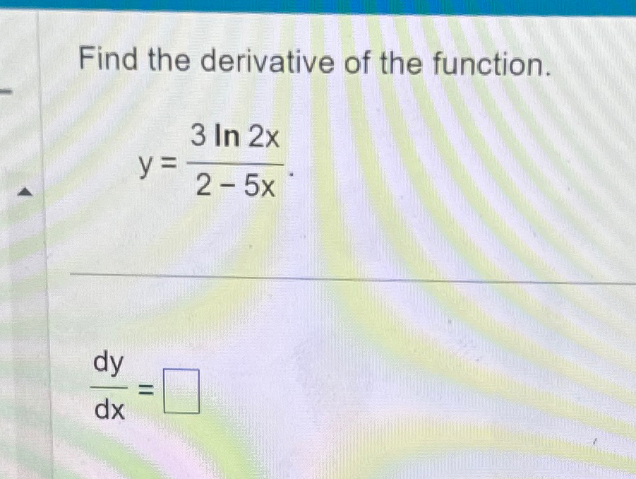 Solved Find The Derivative Of The Function Y 3ln2x2 5xdydx