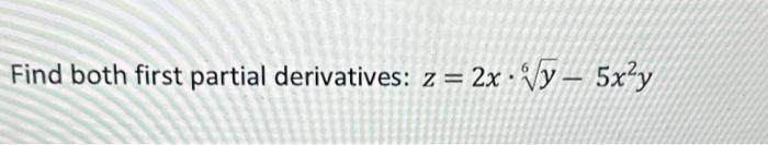 Solved Find both first partial derivatives: z=2x⋅6y−5x2y | Chegg.com