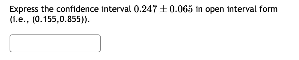 Solved Express the confidence interval 0.247+-0.065 ﻿in open | Chegg.com