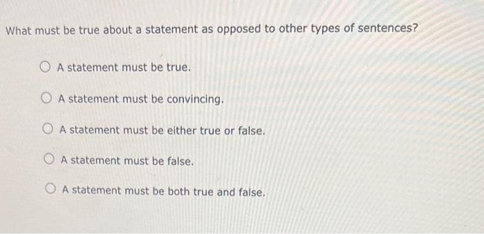 What must be true about a statement as opposed to | Chegg.com
