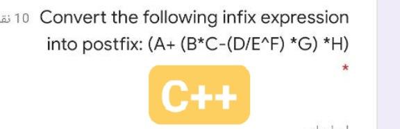 Solved * 10 Convert the following infix expression into | Chegg.com