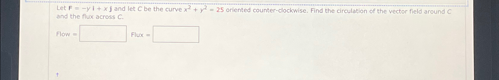 Solved Let F=-yi+xj ﻿and let C ﻿be the curve x2+y2=25 | Chegg.com