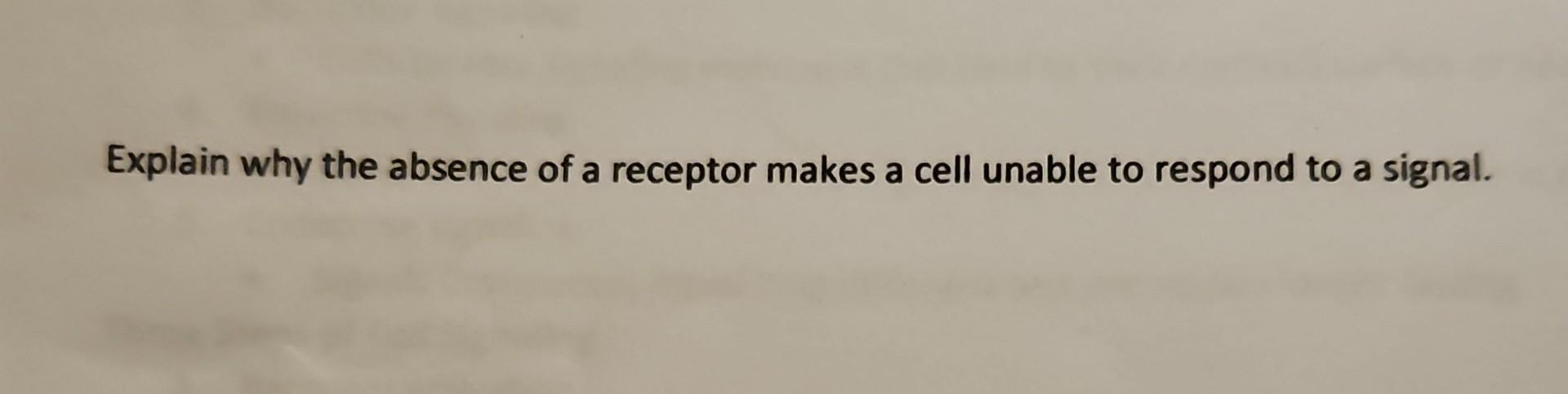 Solved Explain why the absence of a receptor makes a cell | Chegg.com