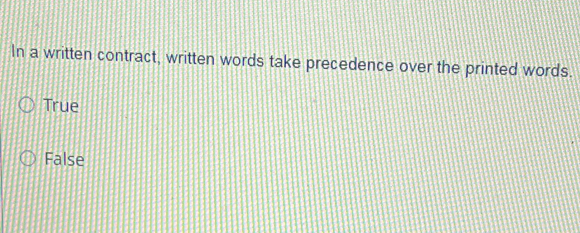 Solved In a written contract, written words take precedence | Chegg.com