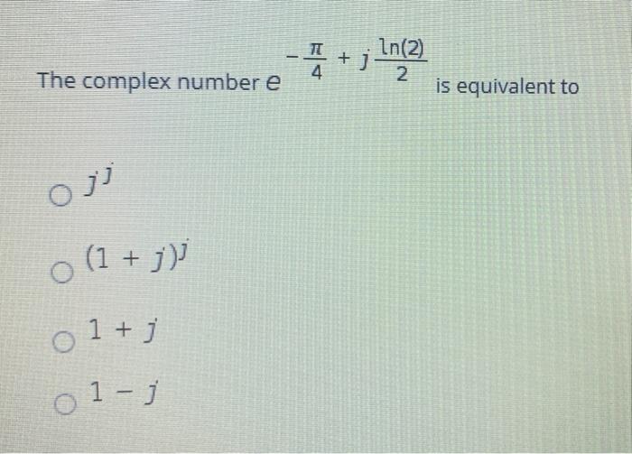 Solved - 풀 + j TT In(2) The complex number e is equivalent | Chegg.com