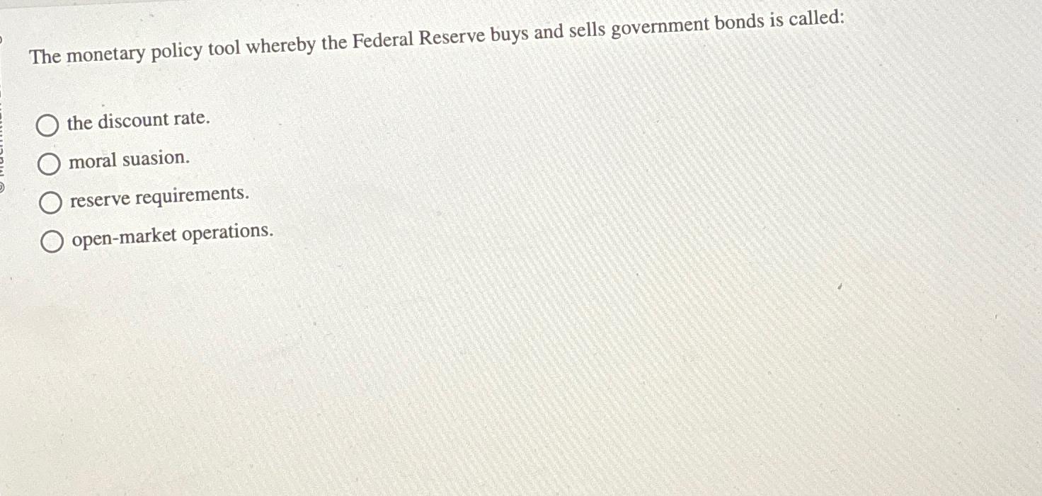 Solved The monetary policy tool whereby the Federal Reserve | Chegg.com