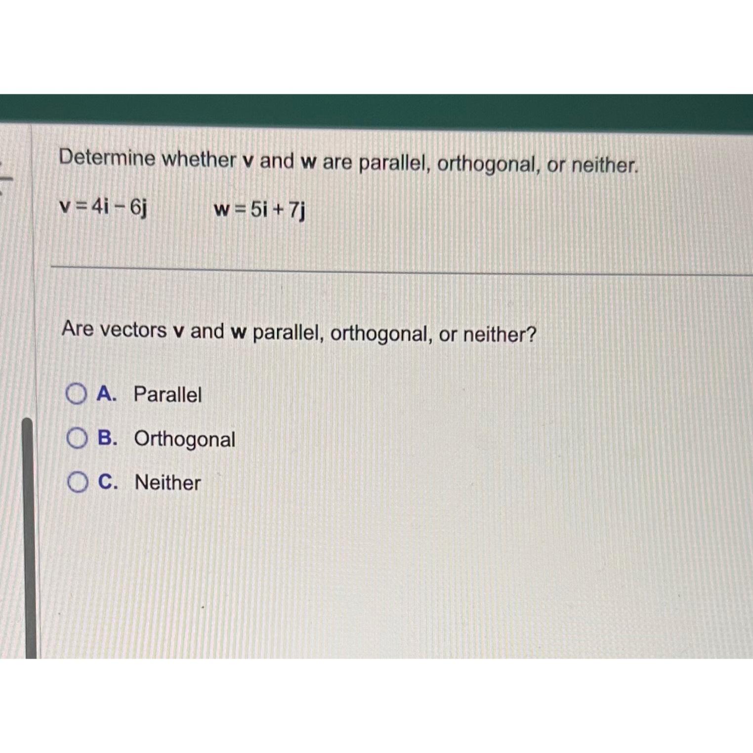 Solved Determine Whether V ﻿and W ﻿are Parallel, Orthogonal, 