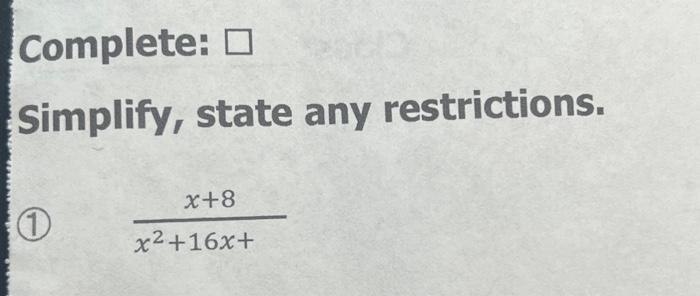 Simplify, state any restrictions. (1) x2+16x+x+8 | Chegg.com