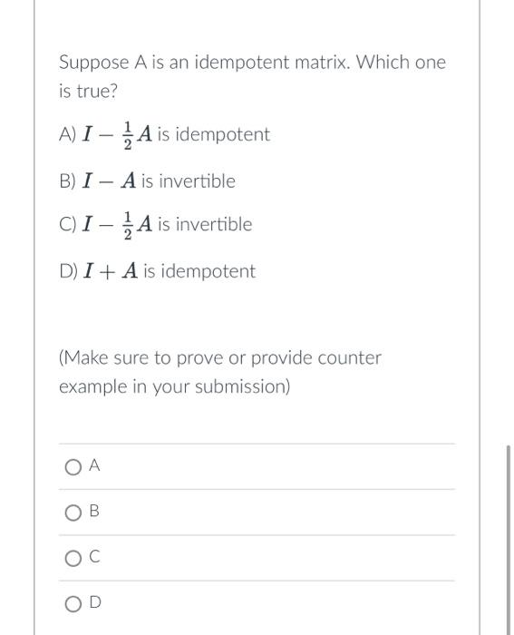 Solved Suppose A is an idempotent matrix. Which one is true? | Chegg.com
