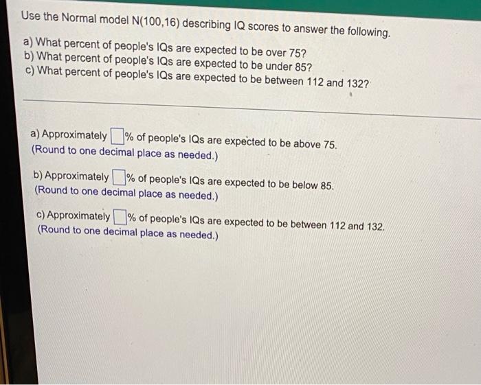 Solved Use the Normal model N(100,16) describing IQ scores | Chegg.com