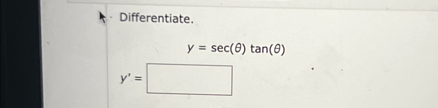 Solved Differentiate.y=sec(θ)tan(θ)y'= | Chegg.com