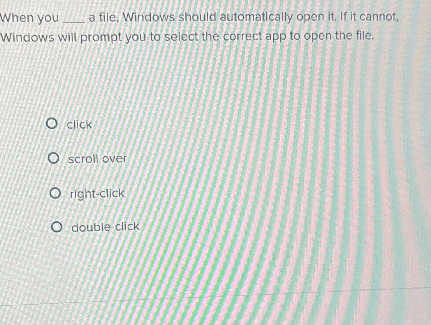 Solved When you a file, Windows should automatically open | Chegg.com