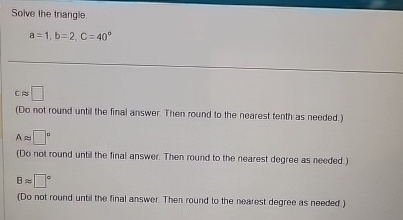 Solved Solve the triangle.a=1,b=2,C=40°C As(Do not round | Chegg.com