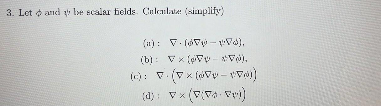 Solved 3. Let ϕ and ψ be scalar fields. Calculate (simplify) | Chegg.com