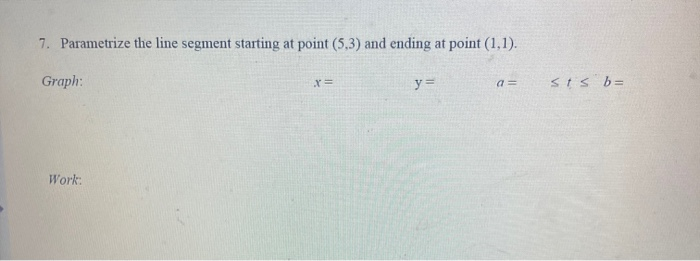 Solved 7. Parametrize the line segment starting at point | Chegg.com