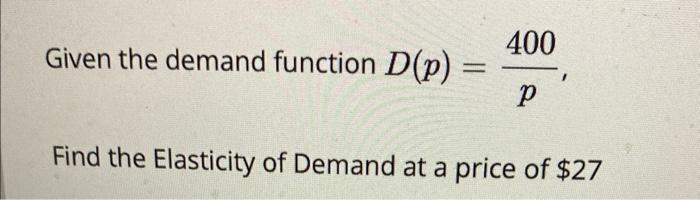 Solved Given the demand function D(p)=p400 Find the | Chegg.com