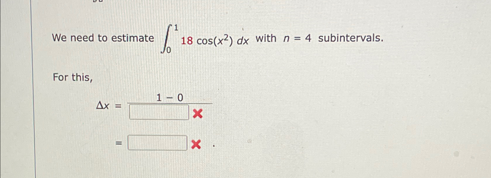 Solved We need to estimate ∫0118cos(x2)dx ﻿with n=4 | Chegg.com